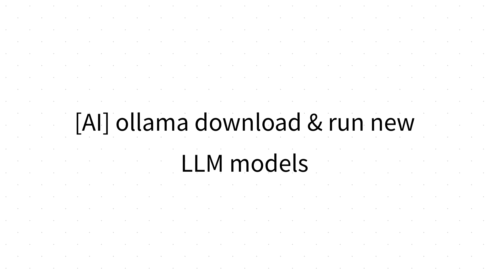 [AI] ollama download & run new LLM models